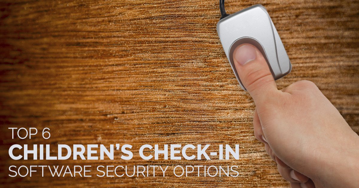 Top 6 Children’s Check-In Software Security Options