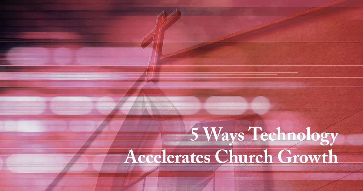 5 Ways Technology Accelerates Church Growth - ChurchTechToday.com ...