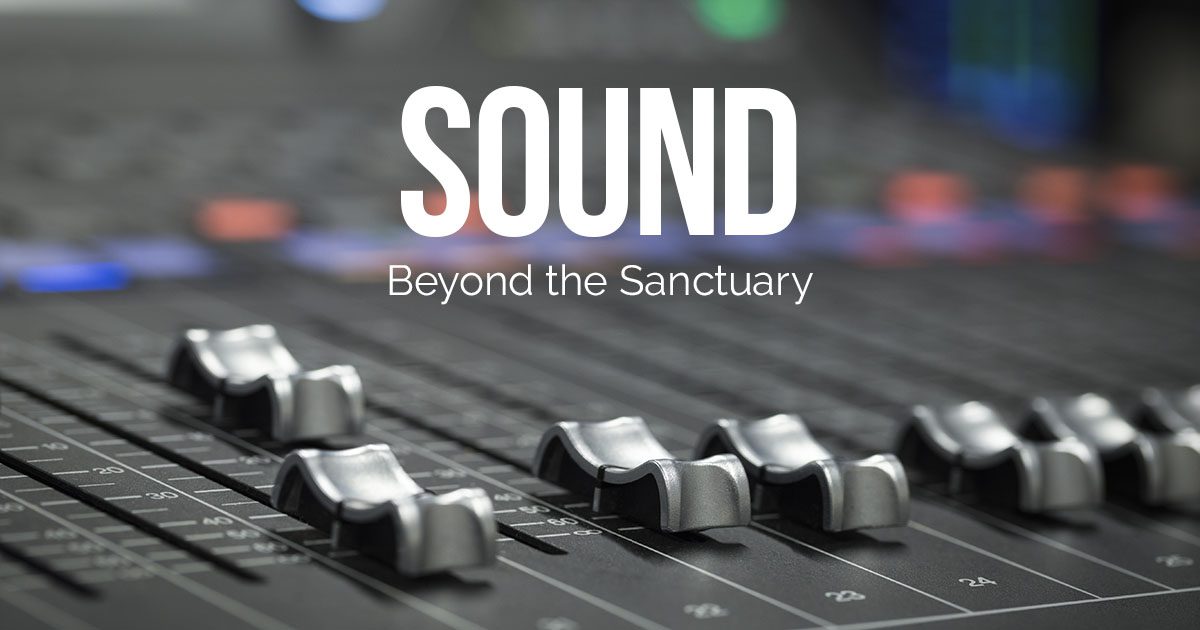 Sound Beyond The Sanctuary - ChurchTechToday.com | Resources For Today ...
