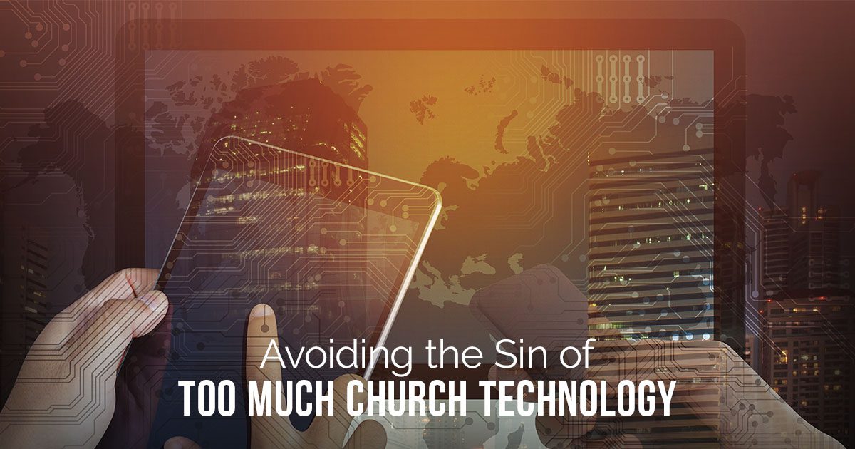Avoiding The Sin Of Too Much Church Technology - ChurchTechToday.com ...