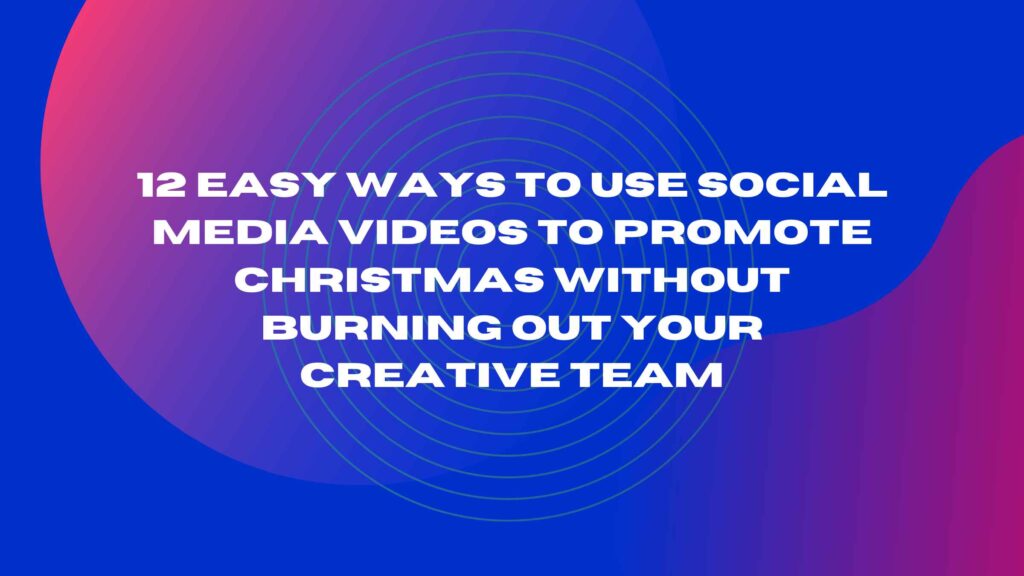 12 Easy Ways To Use Social Media Videos To Promote Christmas Without ...