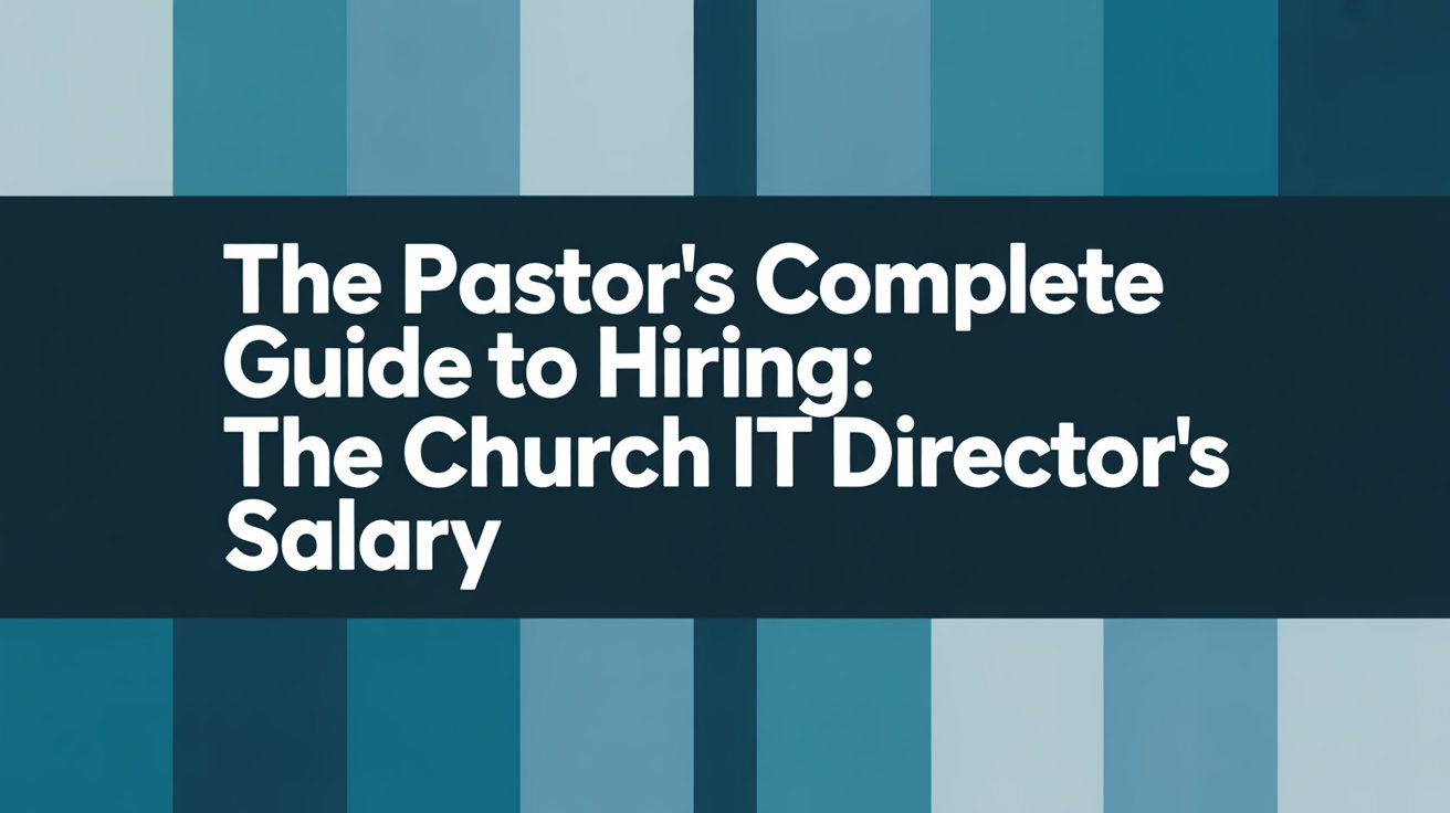 The Pastor's Complete Guide To Hiring: The Church IT Director's Salary ...