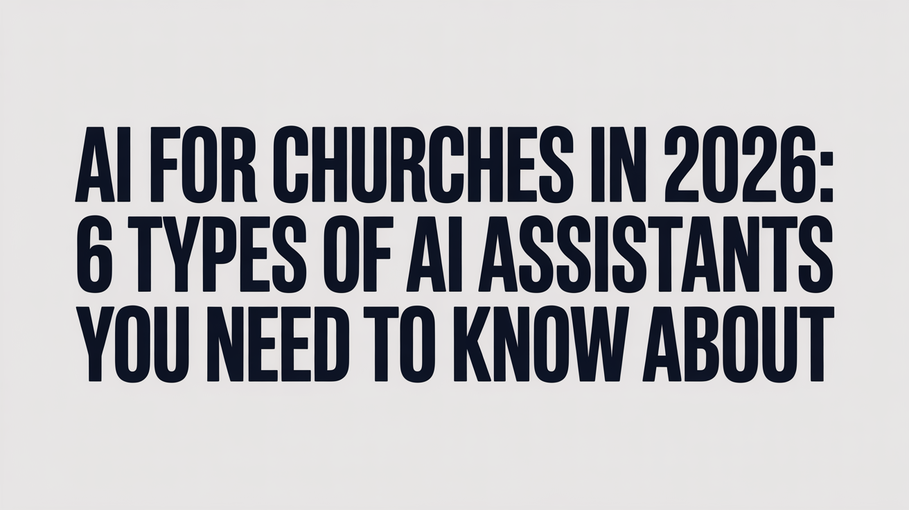 AI For Churches In 2026: 6 Types Of AI Assistants You Need To Know ...